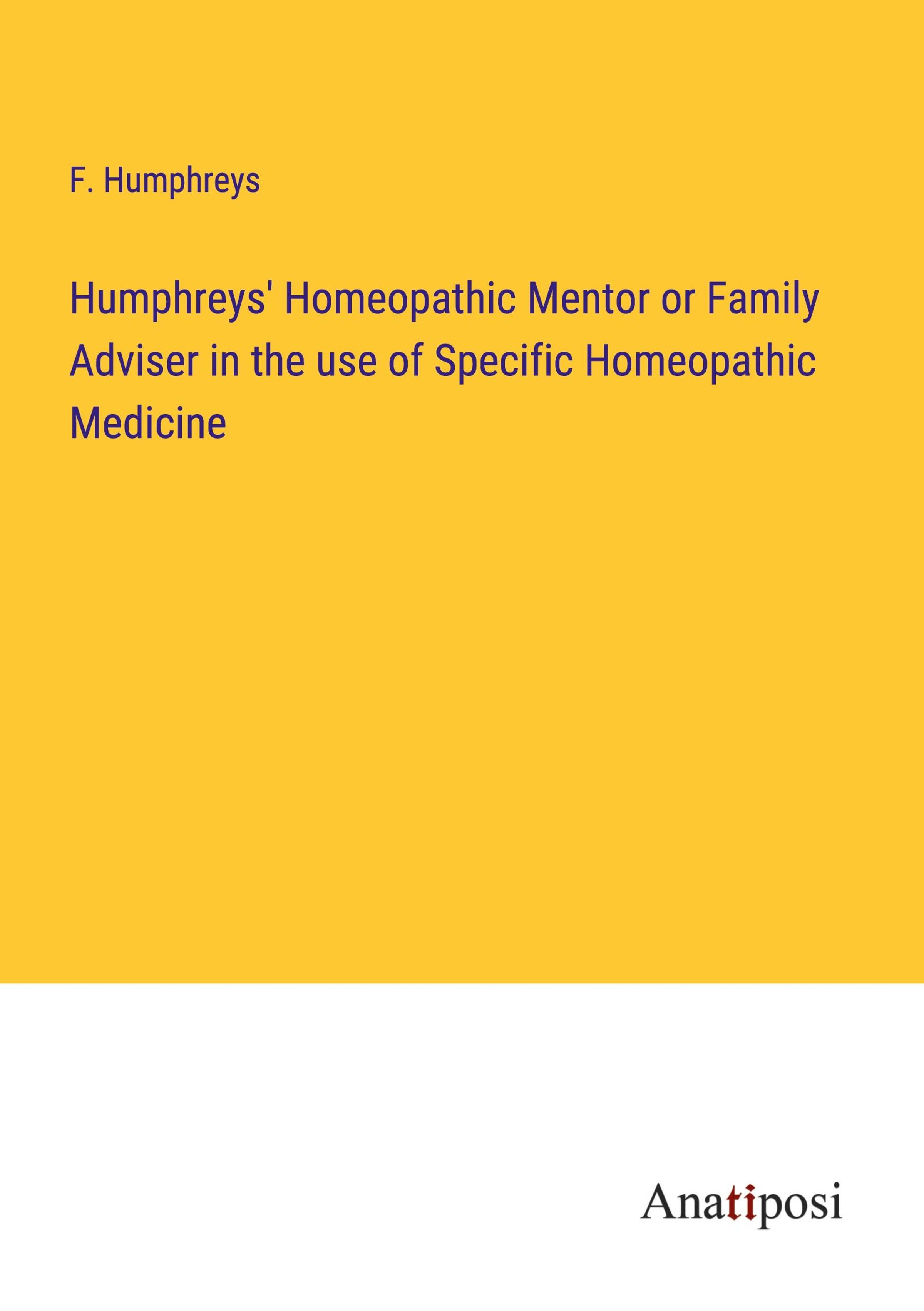 Humphreys, F: Humphreys' Homeopathic Mentor or Family Advise - F ...