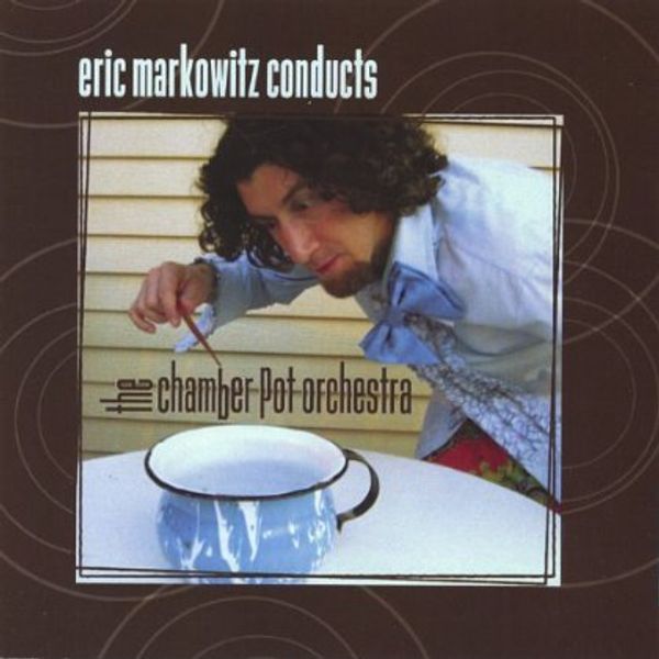 Chamber Pot Orchestra: Eric Markowitz Conducts The Ch (CD) – jpc.de